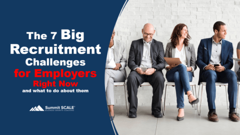 The 7 Big Recruitment Challenges for Employers Right Now - Summit Scale