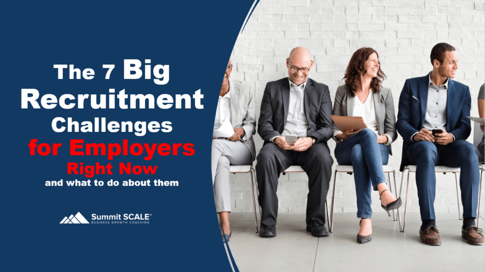 The 7 Big Recruitment Challenges for Employers Right Now - Summit Scale