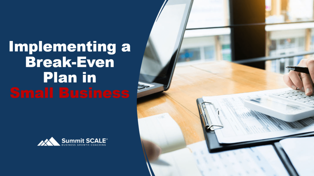 Implementing a Break-Even Plan | Summit SCALE® Coaching