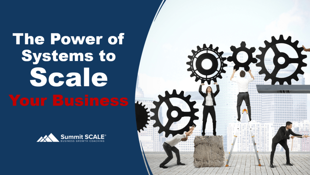 The Power of Systems to Scale Your Business | Summit SCALE®
