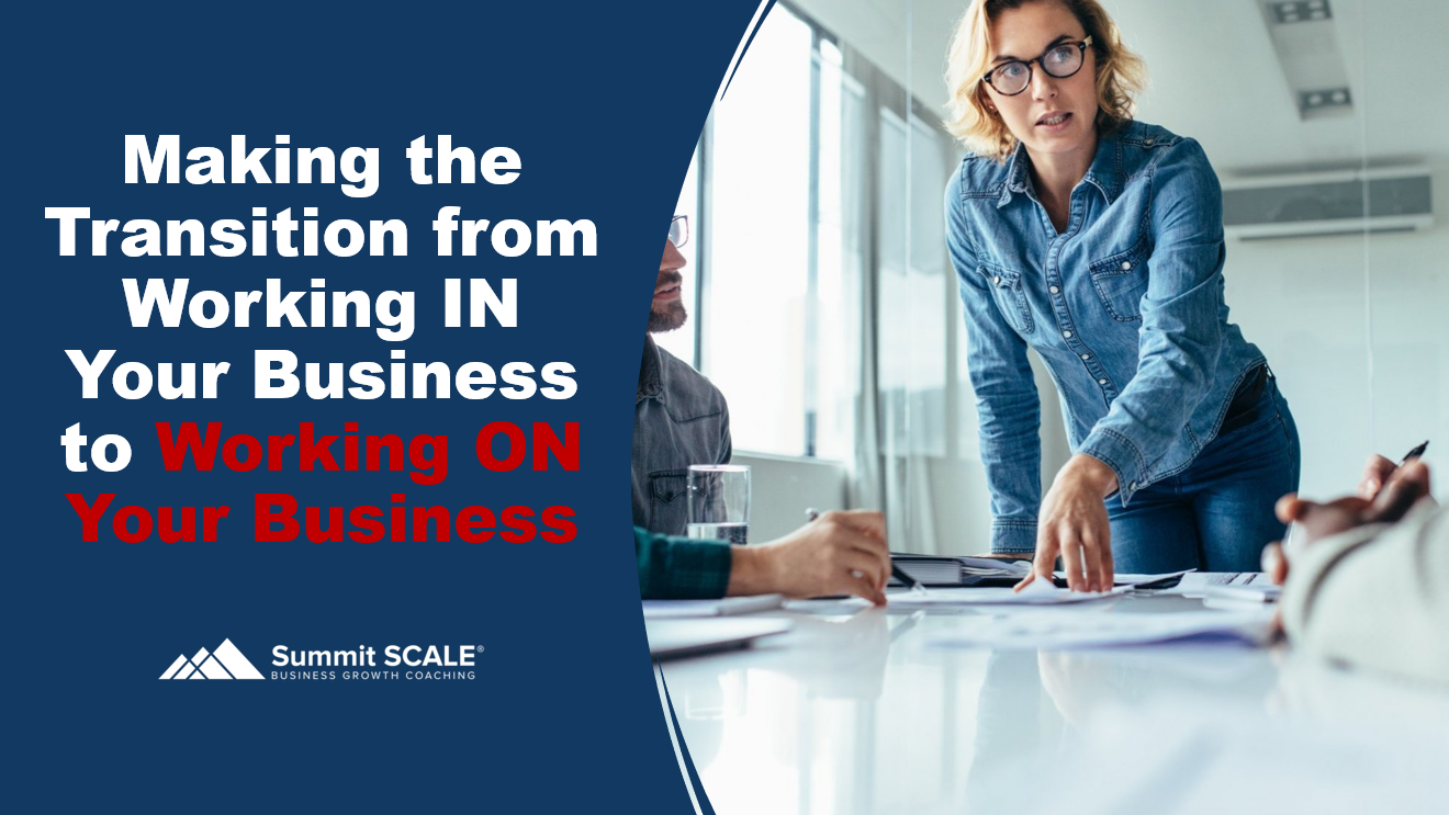 Making the Transition from Working IN Your Business to Working ON Your ...