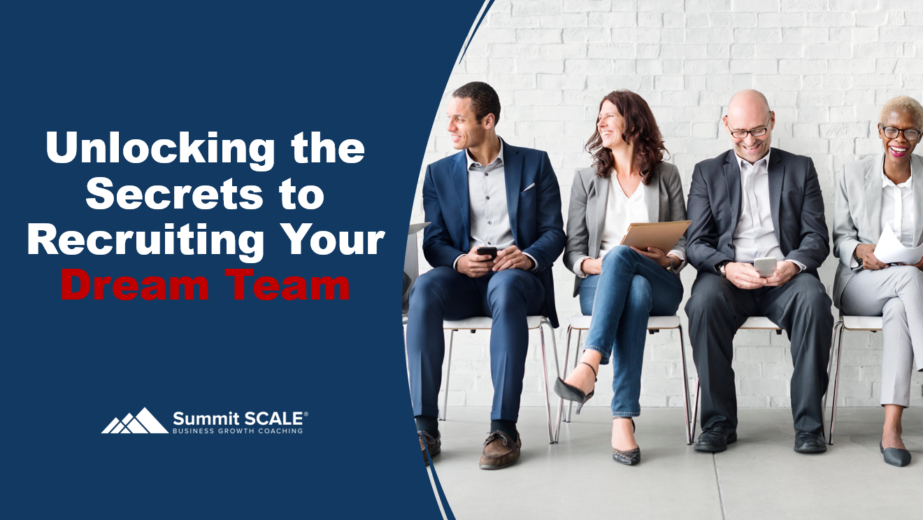 Unlocking the Secrets to Recruiting Your Dream Team - Summit Scale