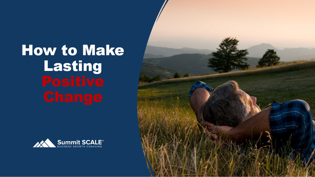 How to Make Lasting Positive Change - Summit Scale