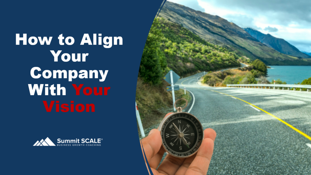 How to Align Your Company With Your Vision - Summit Scale