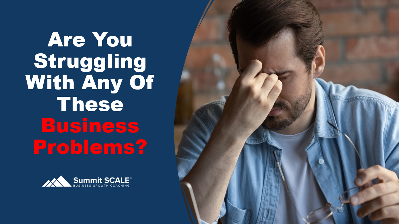 Are You Struggling With Any of These Common Business Problems? - Summit Scale